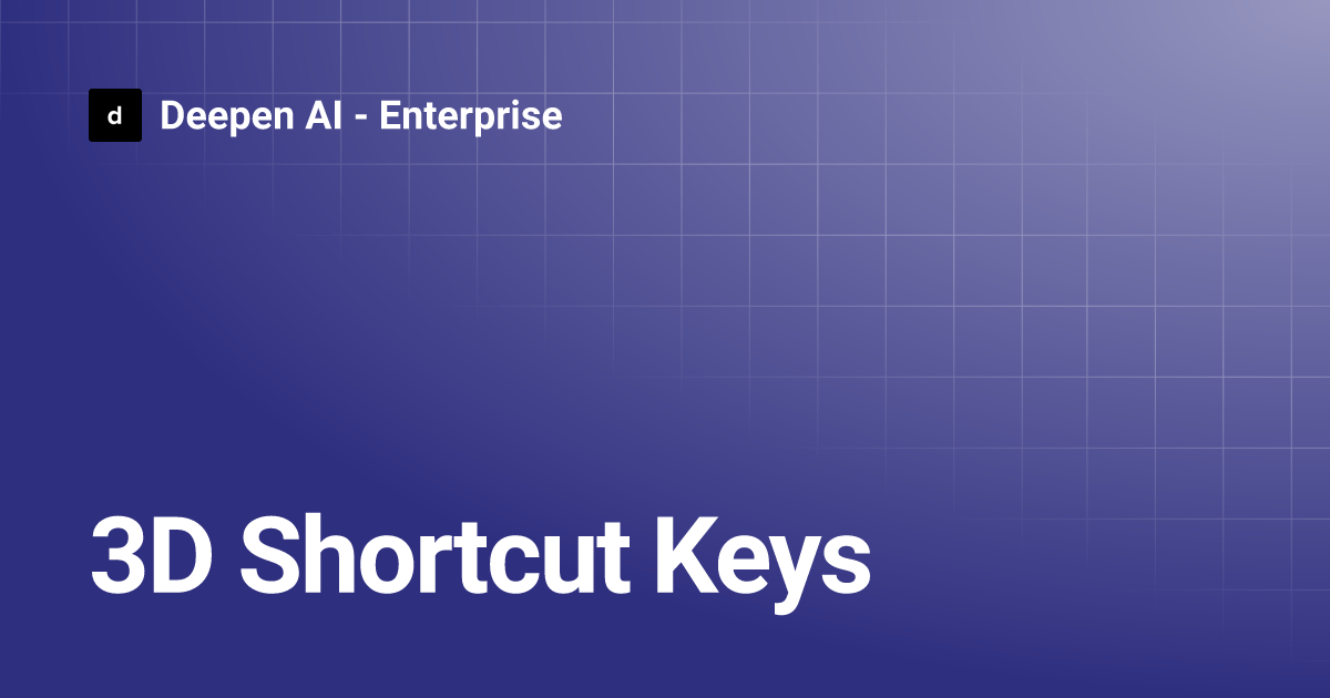 3D Shortcut Keys | Deepen AI - Enterprise 3D Shortcut Keys | Deepen AI - Enterprise