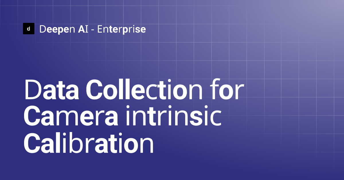 Data Collection For Camera Intrinsic Calibration Deepen Ai Enterprise
